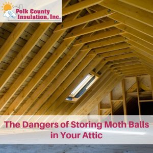 The Dangers of Storing Moth Balls in Your Attic | Polk County Insulation